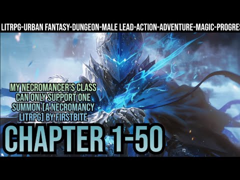 My Necromancer's Class Can Only Support One Summon Ch 1-50 [A Necromancy LitRPG] Audiobook