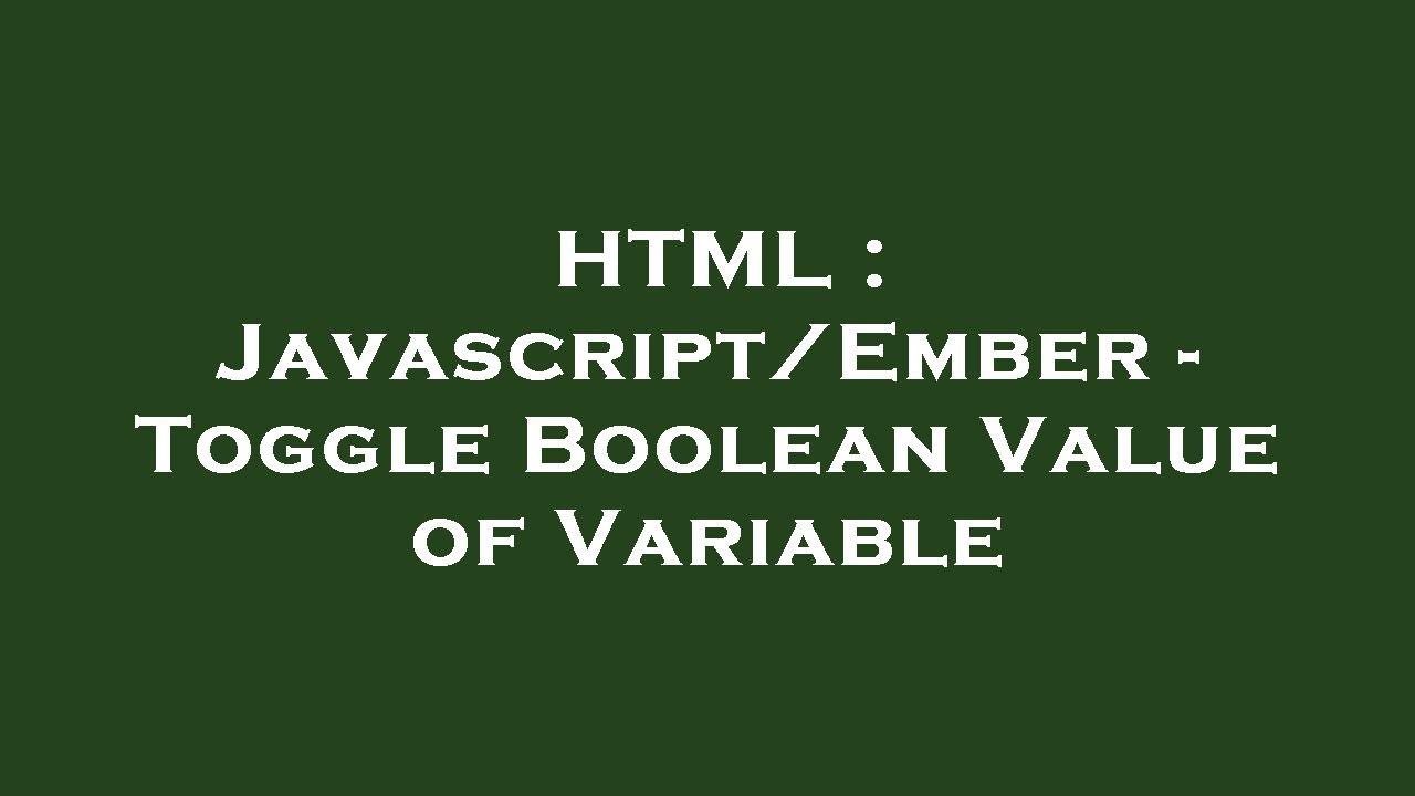 HTML : Javascript/Ember - Toggle Boolean Value of Variable