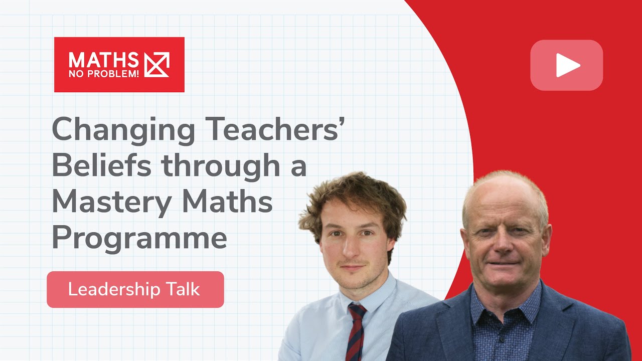 Changing Teachers’ Beliefs through a Mastery Maths Programme