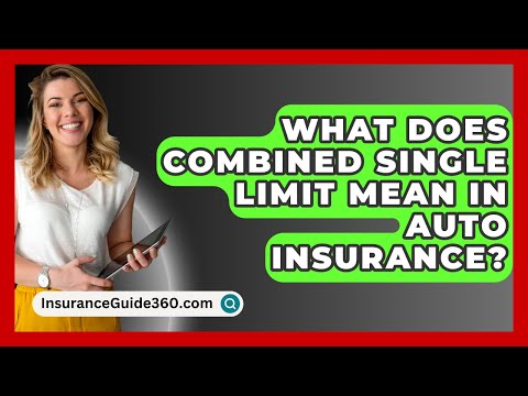 What Does Combined Single Limit Mean In Auto Insurance? - InsuranceGuide360.com