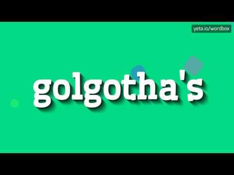 GOLGOTHA'S - HOW TO PRONOUNCE IT!?