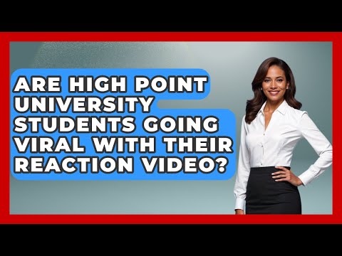 Are High Point University Students Going Viral with Their Reaction Video? | The College Explorer