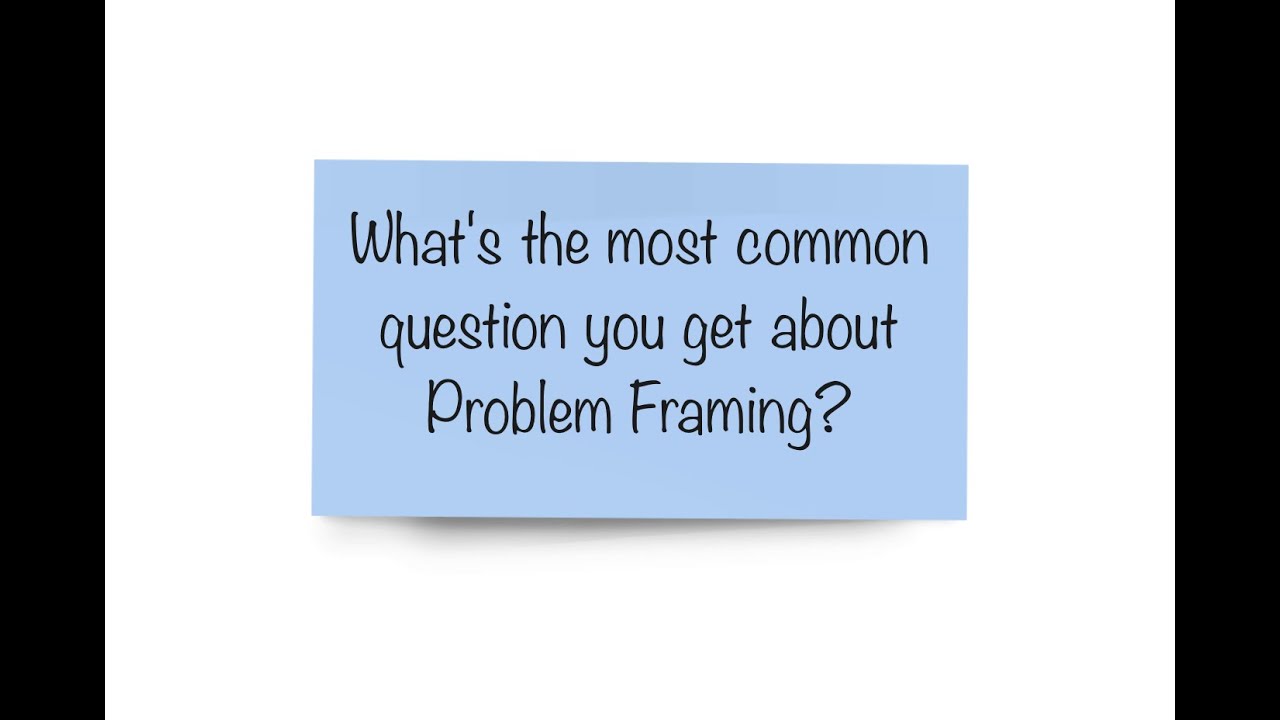 Problem Framing common questions