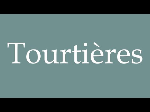How to Pronounce ''Tourtières'' Correctly in French