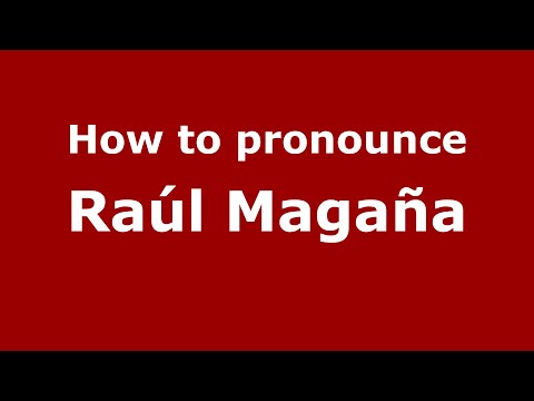 How do you say Raúl Magaña in Mexico (Mexican Spanish)? - PronounceNames.com