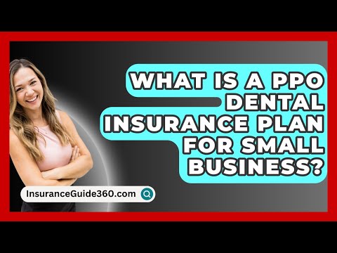 What Is A PPO Dental Insurance Plan For Small Business? - InsuranceGuide360.com