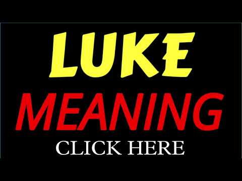What does the name LUKE mean | LUKE meaning in english | Meaning of name LUKE
