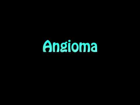 Learn How To Pronounce Angioma