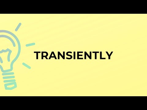 What is the meaning of the word TRANSIENTLY?