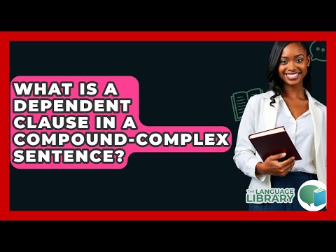 What Is A Dependent Clause In A Compound-complex Sentence? - The Language Library