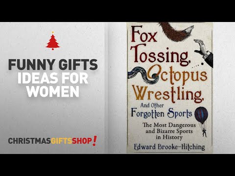 Top 10 Christmas Funny Gifts Ideas For Women: Fox Tossing, Octopus Wrestling and Other Forgotten