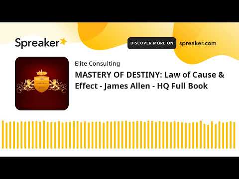 MASTERY OF DESTINY: Law of Cause & Effect - James Allen - HQ Full Book