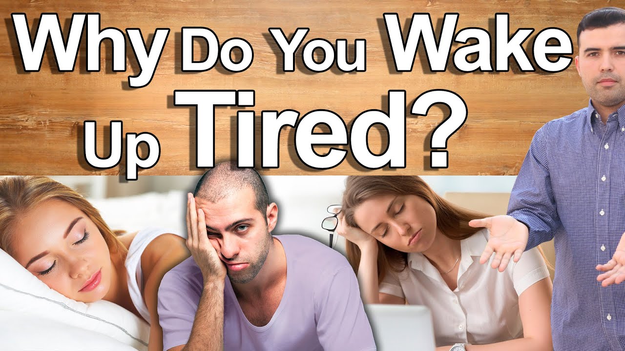 Why Do You Wake Up So Tired? - Why Do You Feel Exausted Every Morning - Its Causes and Solutions