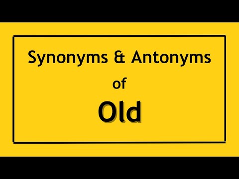 Antonyms and Synonyms of the Word Old | Antonyms of Old | Synonyms of Old
