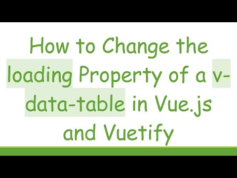 How to Change the loading Property of a v-data-table in Vue.js and Vuetify