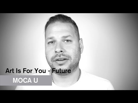 Art Is For You - Future - MOCA U - MOCAtv