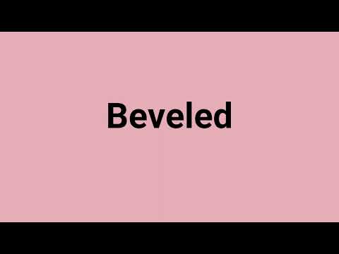 'Beveled' Meaning and Pronunciation