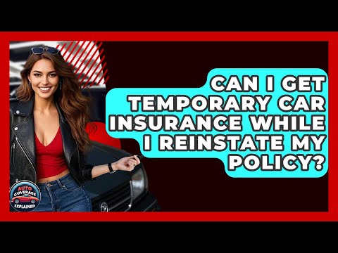 Can I Get Temporary Car Insurance While I Reinstate My Policy? - Auto Coverage Explained