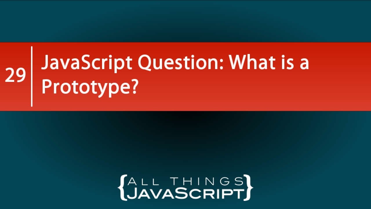 JavaScript Question: What is a Prototype?