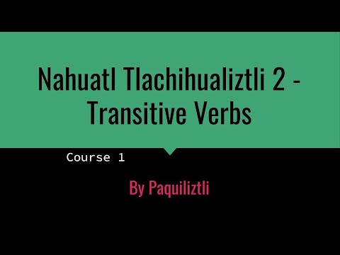 Nahuatl Tlachihualiztli 2- Class 2 Transitive Verbs (S1E8)