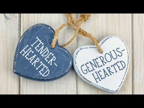 Tender-hearted, Generous-hearted