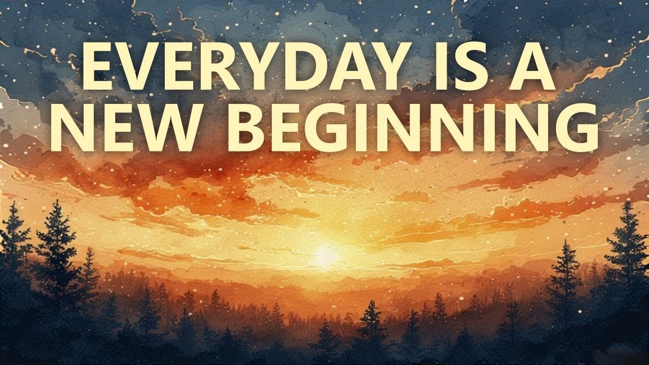 Everyday is a New Beginning - Everyday is a Chance to Start Again