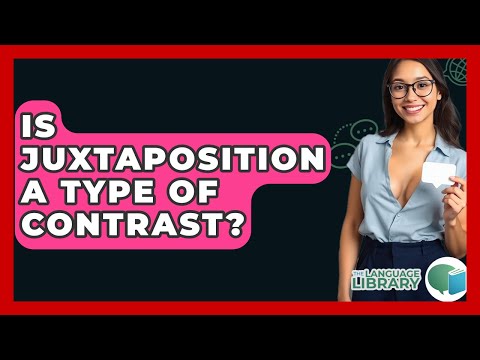 Is Juxtaposition A Type Of Contrast? - The Language Library