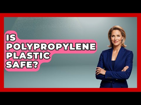 Is Polypropylene Plastic Safe? - Chemistry For Everyone