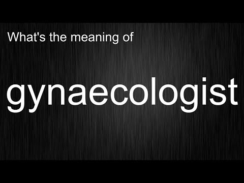 What's the meaning of "gynaecologist", How to pronounce gynaecologist?