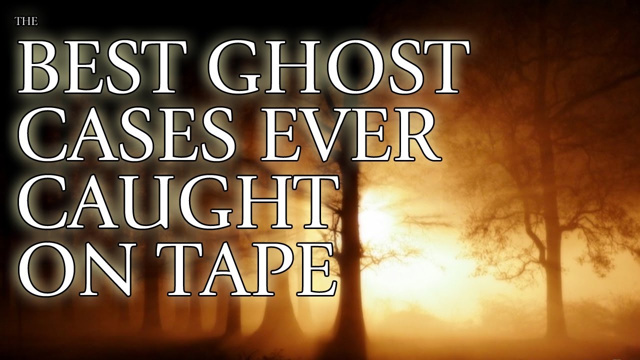 Best Ghost Cases Ever Caught on Tape - Documentarytube.com