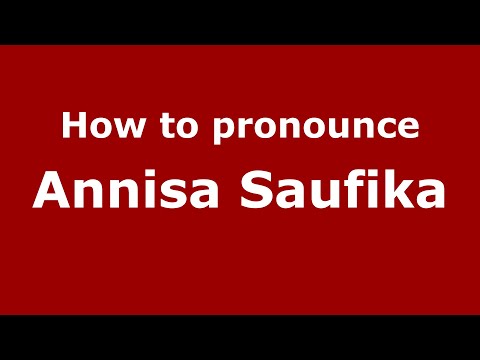 How to pronounce Annisa Saufika (Indonesia/Indonesian) - PronounceNames.com