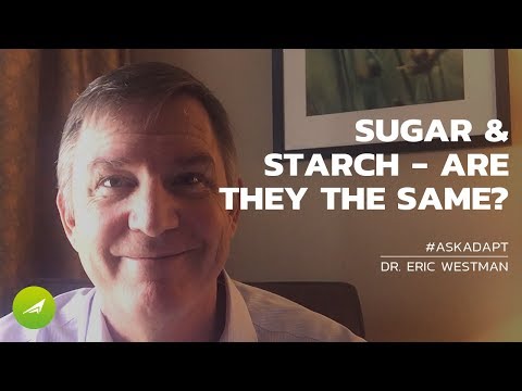 Are sugar and starch the same thing?  — Dr. Eric Westman