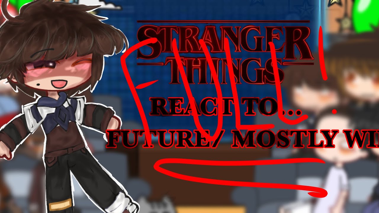 {2X/FULL} STRANGER THINGS 1 REACT TO FUTURE!! | kixra