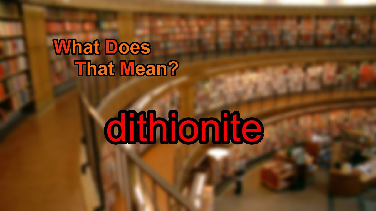 What does dithionite mean?