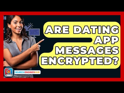 Are Dating App Messages Encrypted? - SearchEnginesHub.com