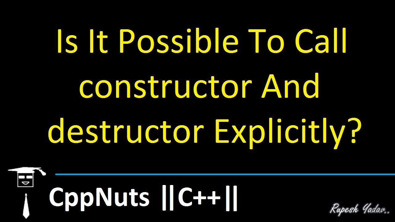 Is It Possible To Call constructor And destructor Explicitly?
