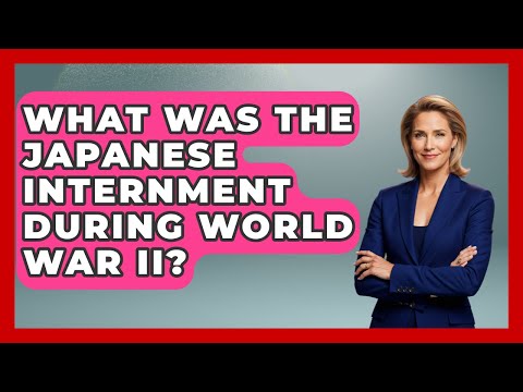What Was The Japanese Internment During World War II? - US Citizenship Immigration Guide