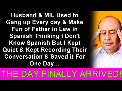 Every day, the husband and mother-in-law conspired in Spanish to ridicule the father-in-law, thinki…