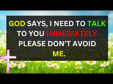 God says, I Need To TALK TO YOU | god message today | god message now | god message for me today |