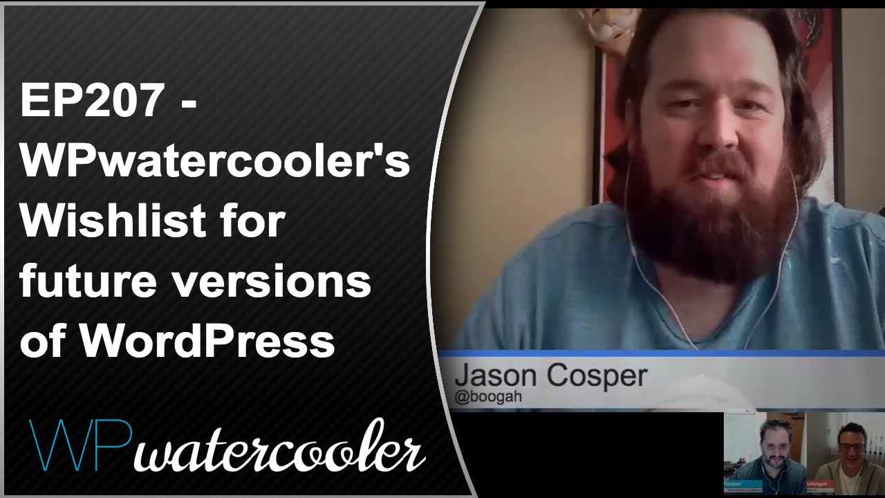 EP207 - WPwatercooler's Wishlist for future versions of WordPress