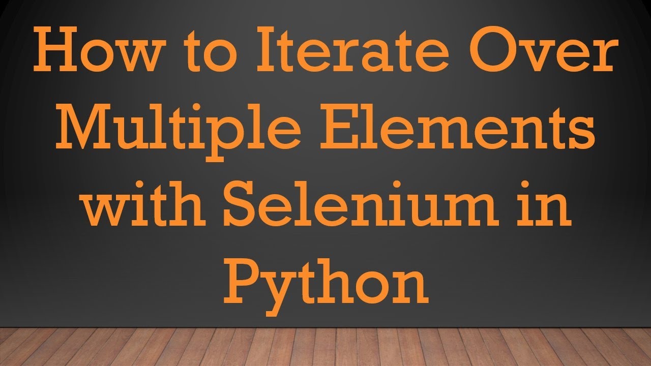 How to Iterate Over Multiple Elements with Selenium in Python