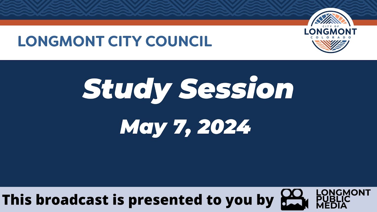 Longmont City Council - Study Session - May 7, 2024