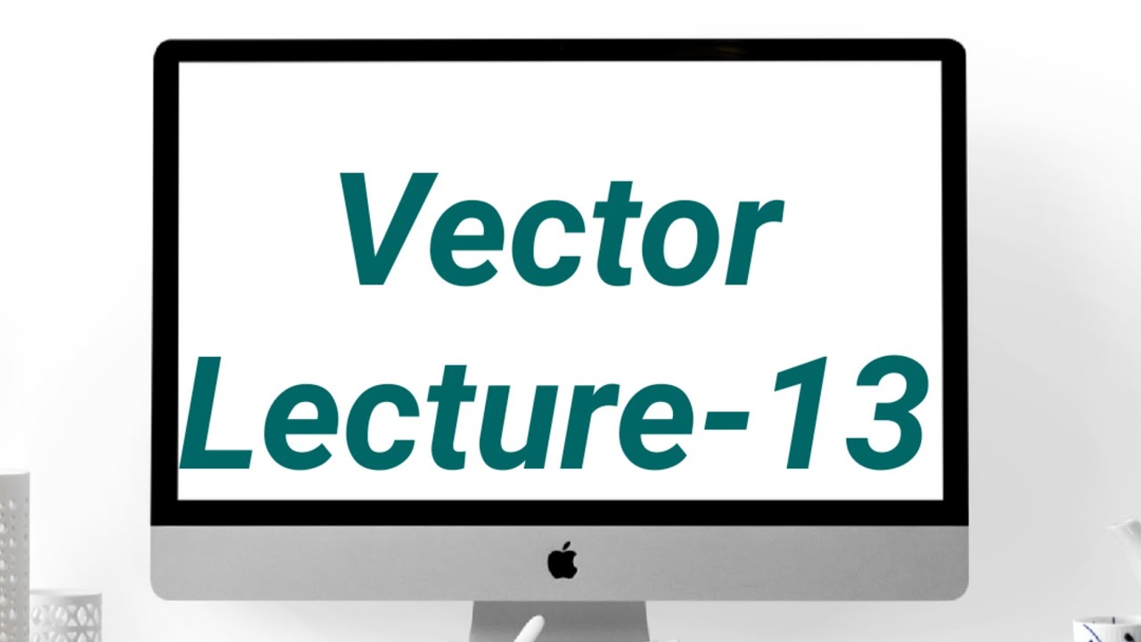 Vector Lecture-13