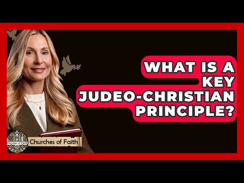 What Is A Key Judeo-Christian Principle? - Churches Of Faith