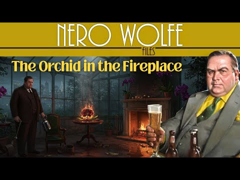 Nero Wolfe & The Orchid in the Fireplace