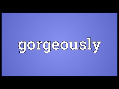 Gorgeously Meaning