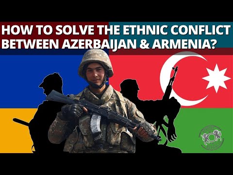 How To Solve The Ethnic Conflict Between Azerbaijan & Armenia?