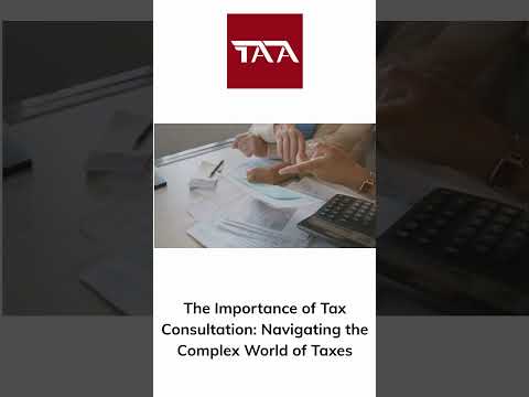 The Importance of Tax Consultation: Navigating the Complex World of Taxes
