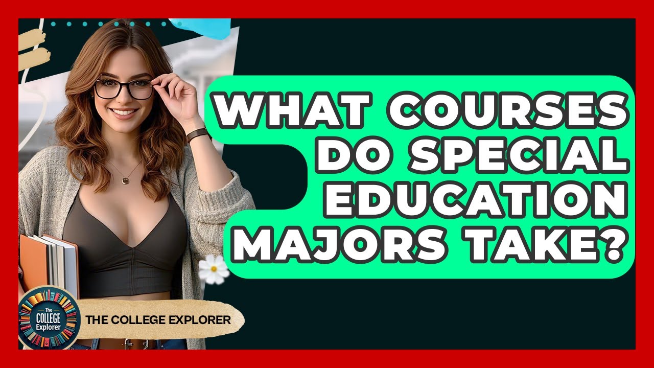 What Courses Do Special Education Majors Take? - The College Explorer
