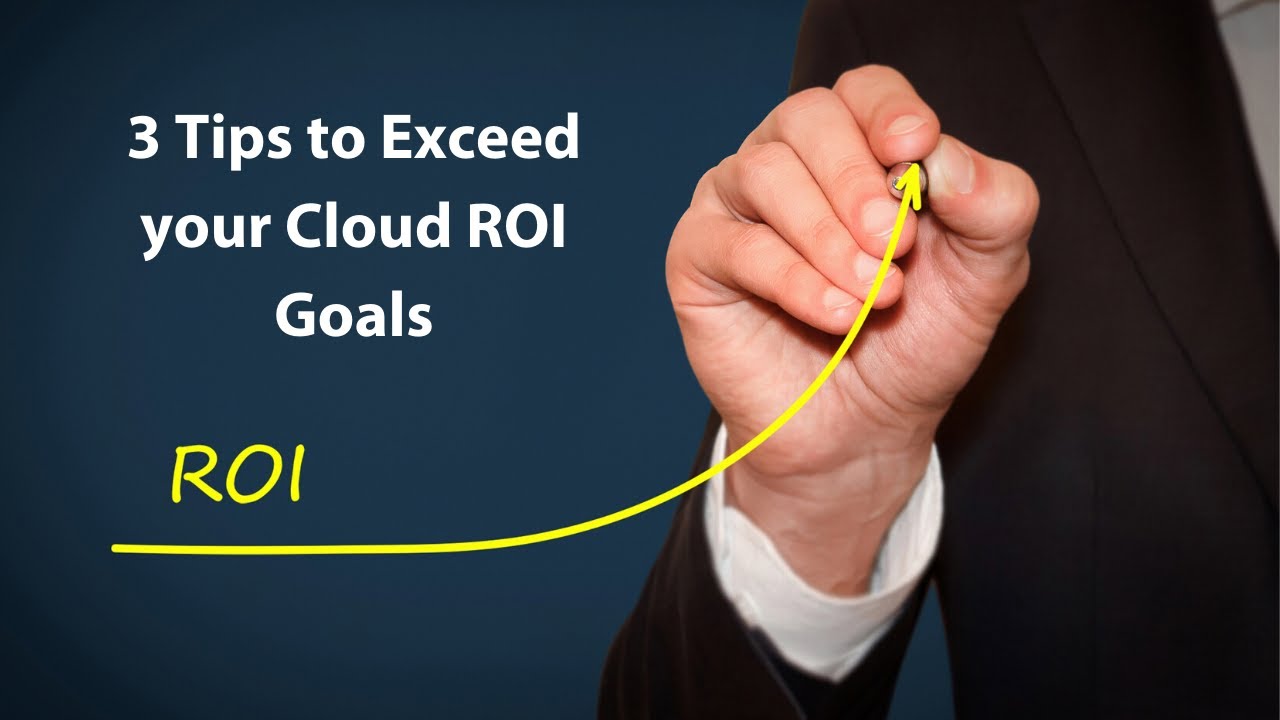 Increase your Cloud ROI with these 3 easy steps